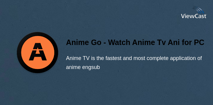 Download Anime Go - Watch Anime Tv Anime Online for PC / Windows / Computer