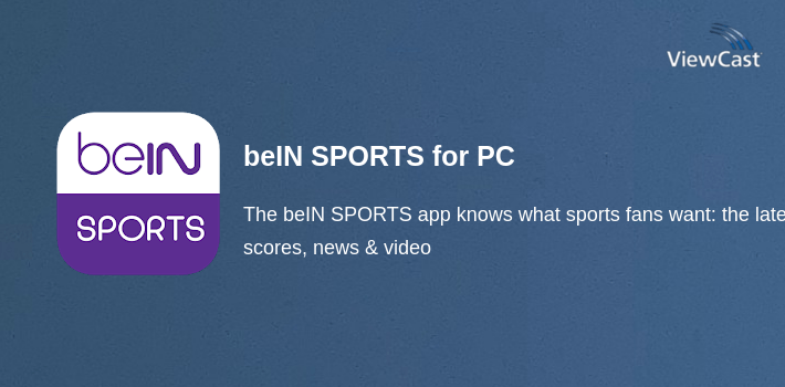 Download beIN SPORTS for PC / Windows / Computer