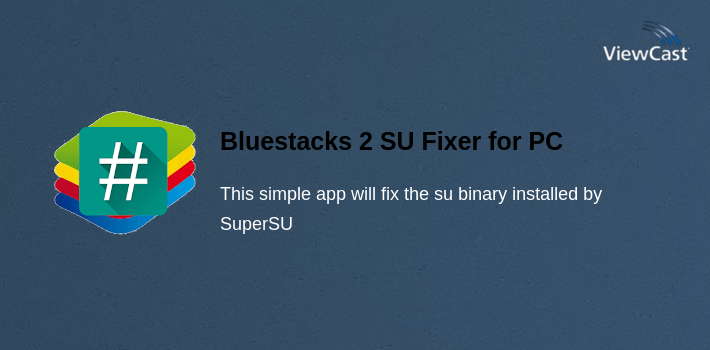 Download Bluestacks 2 SU Fixer for PC / Windows / Computer