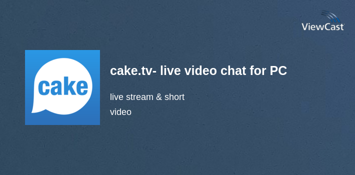 Download cake.tv- live video chat for PC / Windows / Computer