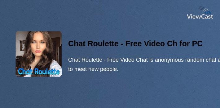 Download Chat Roulette - Free Video Chat for PC / Windows / Computer