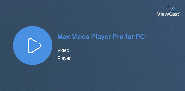 Download Max Video Player Pro for PC / Windows / Computer