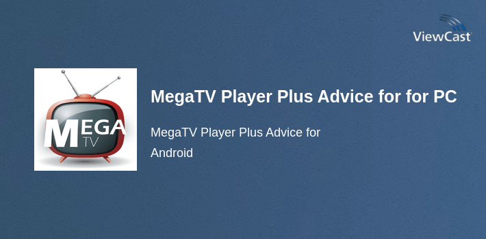 Download MegaTV Player Plus Advice for Android for PC / Windows / Computer