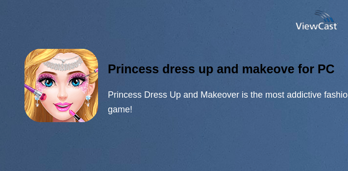Download Princess dress up and makeover games for PC / Windows / Computer