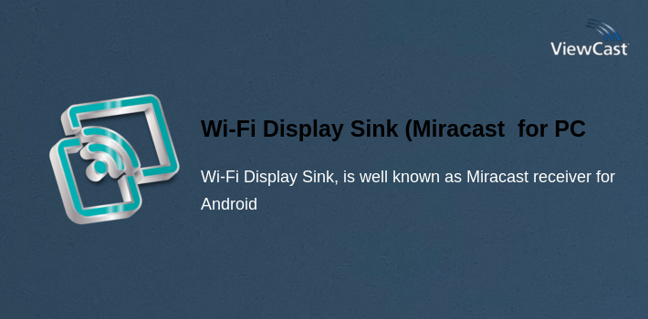 Download Wi-Fi Display Sink (Miracast Sink) for PC / Windows / Computer